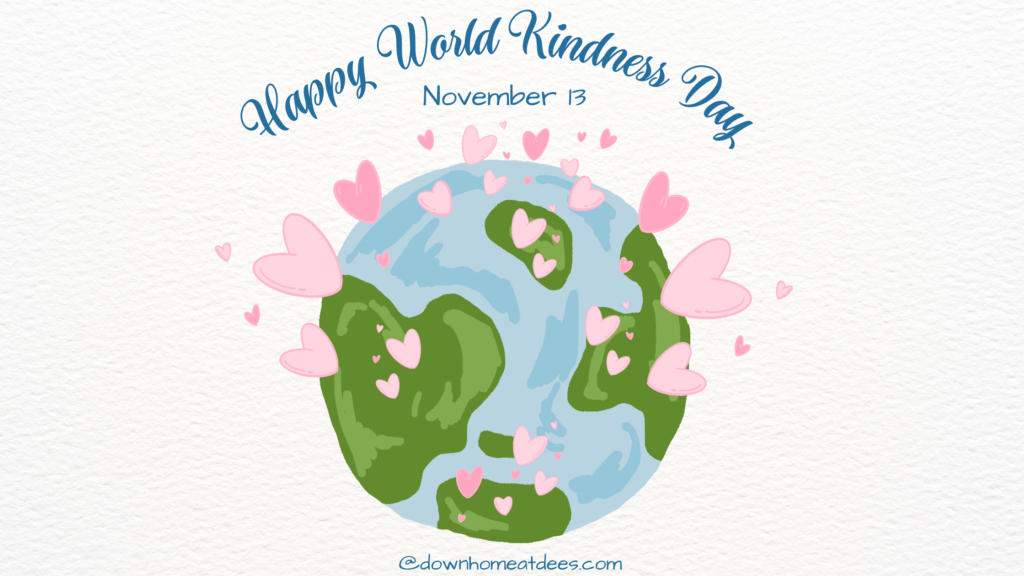 Celebrate World Kindness Day! - Down Home at Dee’s